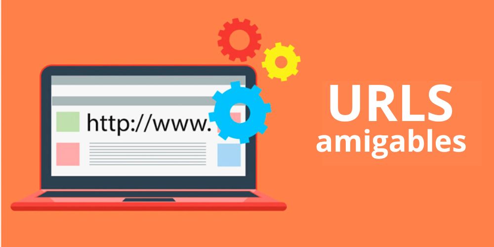 ¿Qué es son las URLs amigables y cuáles son sus beneficios para el SEO?